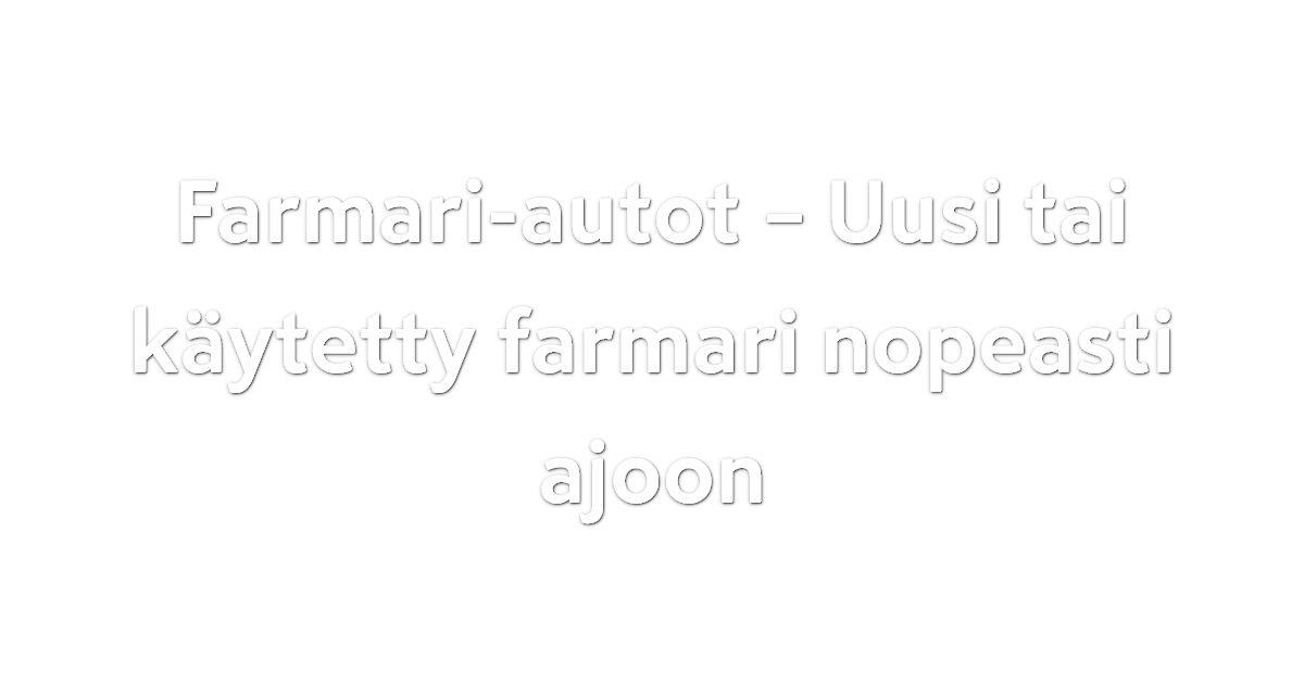 Farmari-autot – Uusi tai käytetty farmari nopeasti ajoon | K-Auto